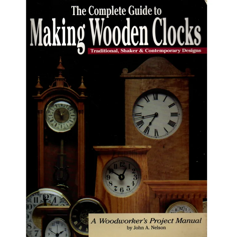 The Complete Guide to Making Wooden Clocks - Clockworks
