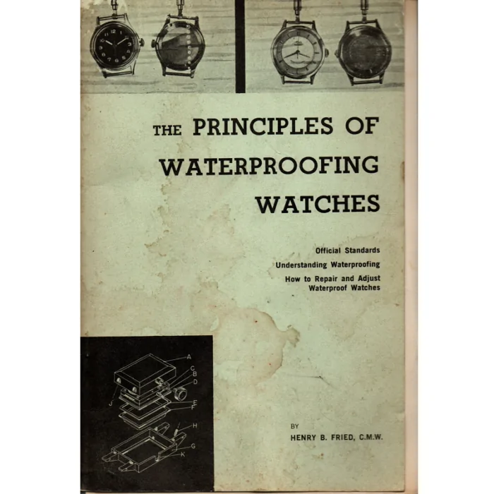 Waterproofing Watches Henry Fried: Essential Watchmaking Guide